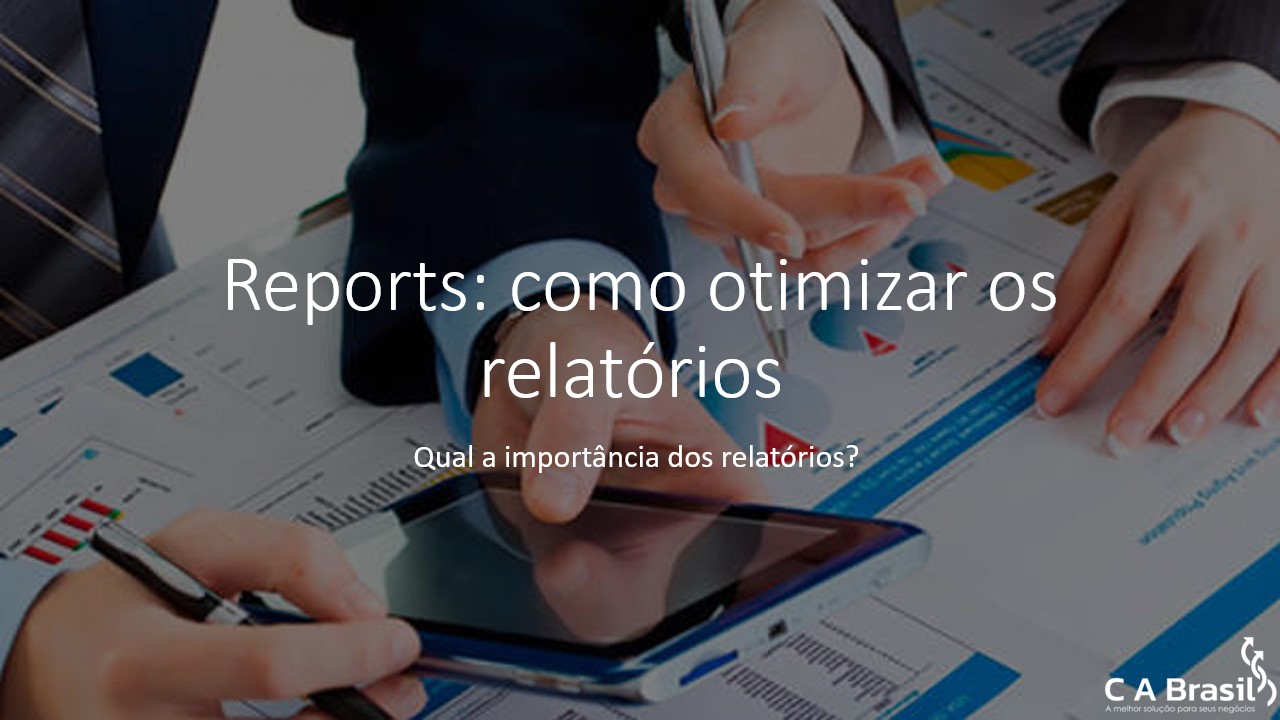 Reports: como otimizar os relatórios – CA Brasil – A melhor solução ...