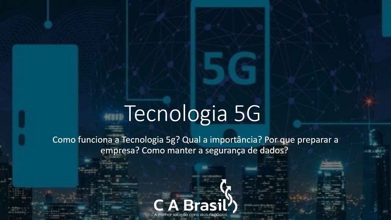 Tecnologia 5G – CA Brasil – A melhor solução para seus negócios